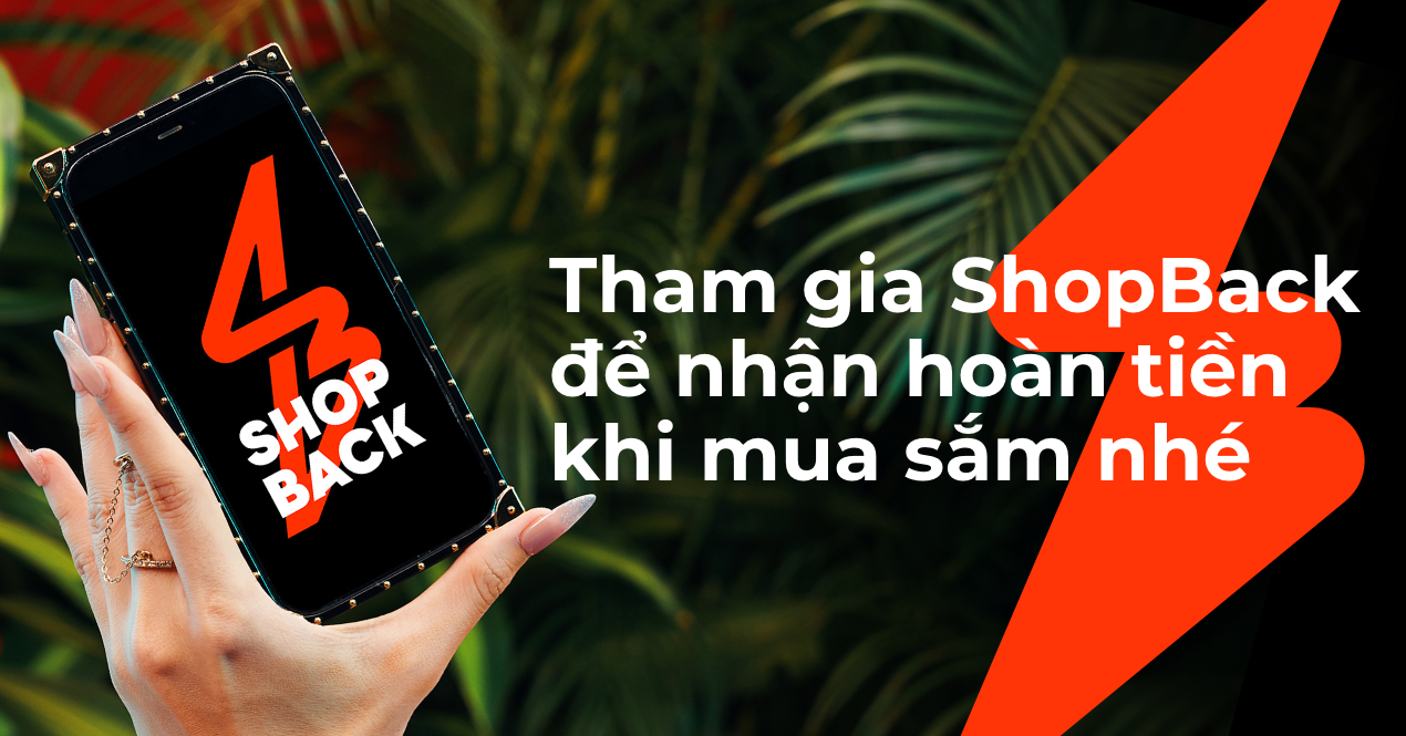 Bắt đầu hành trình mua sắm thích mê với ShopBack